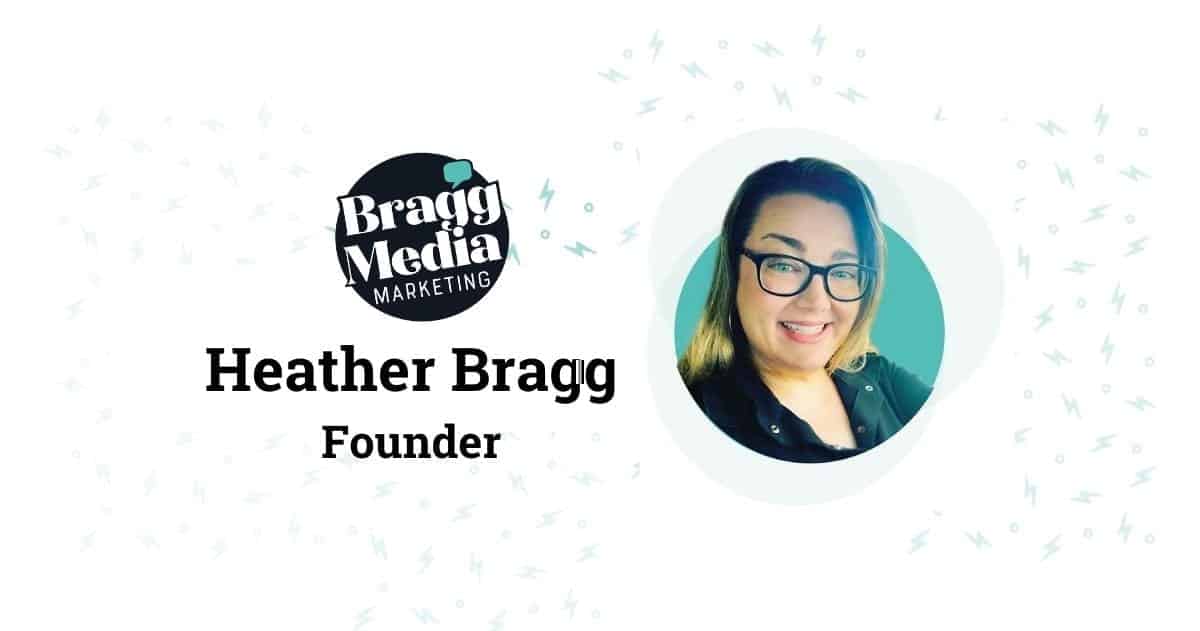 Heather Bragg, Founder of Bragg Media Marketing